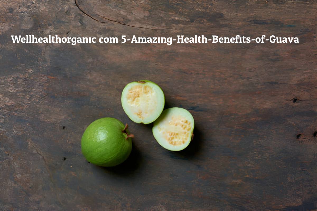 Wellhealthorganic.com:5-Amazing-Health-Benefits-of-Guava